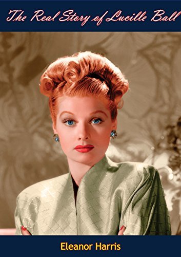 The Real Story of Lucille Ball by Eleanor Harris | Goodreads