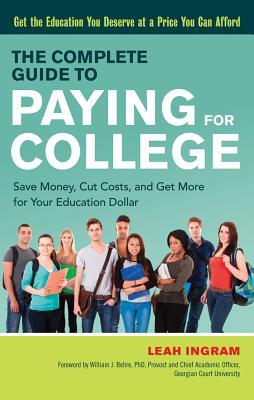 The Complete Guide to Paying for College: Save Money, Cut Costs, and ...