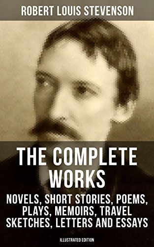 The Complete Works of Robert Louis Stevenson (Illustrated Edition ...