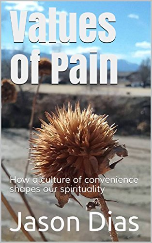 Values of Pain: How a culture of convenience shapes our spirituality by ...