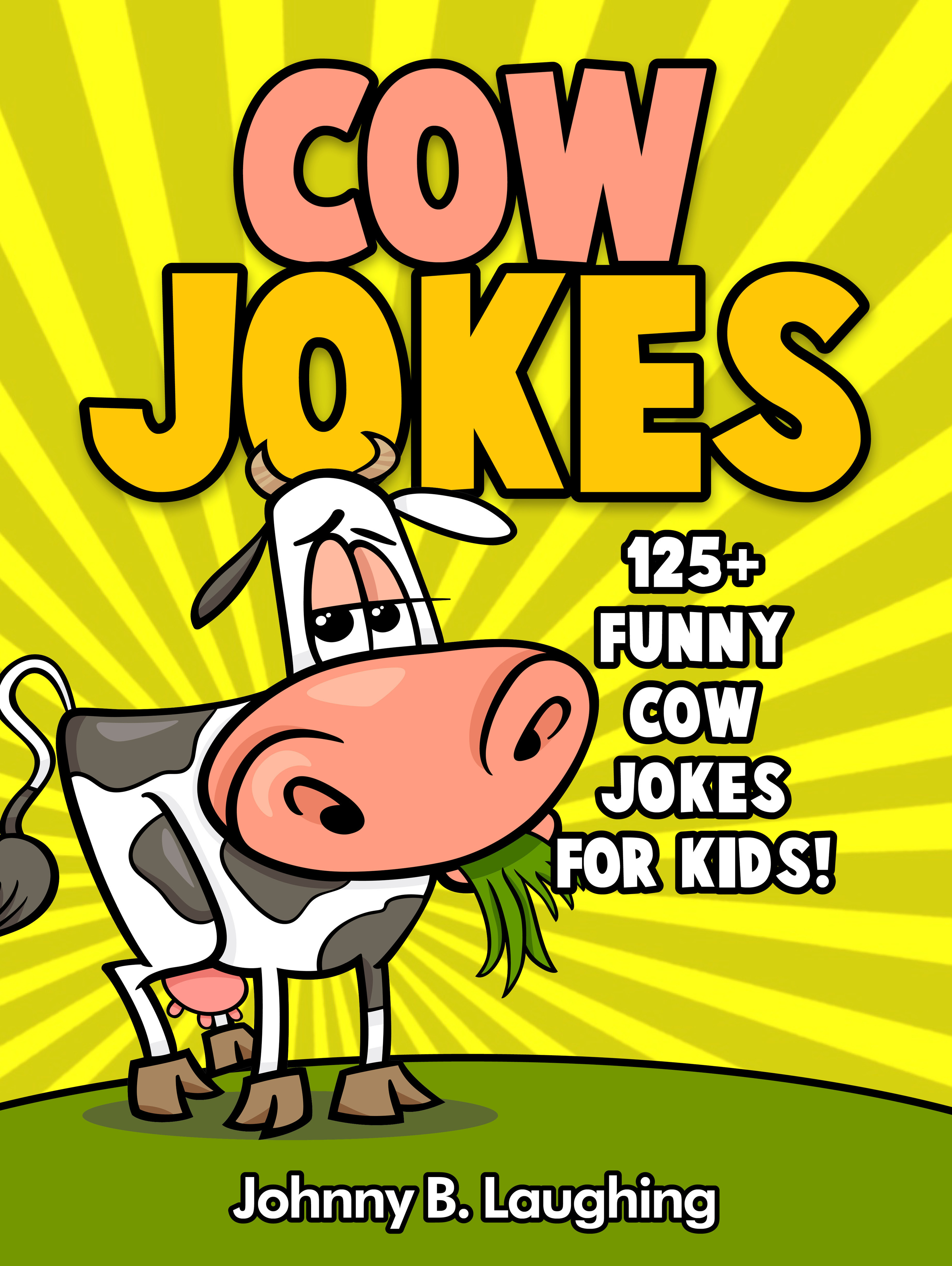 Cow Jokes: 125+ Funny Cow Jokes for Kids! by Johnny B. Laughing | Goodreads