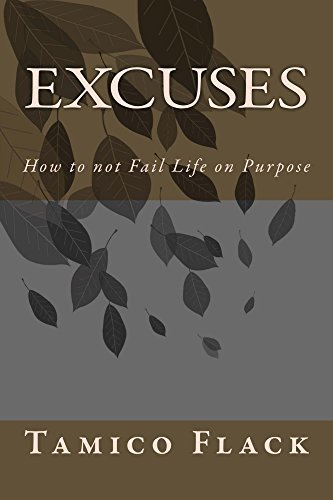 Excuses: How to not Fail Life on Purpose by Tamico Flack | Goodreads