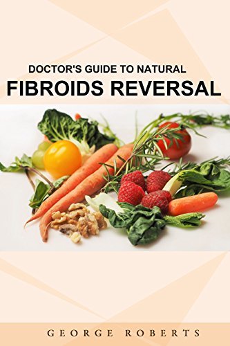 Fibroid Reversal: Doctor's Guide To Natural Remedies, Treatment Guide ...
