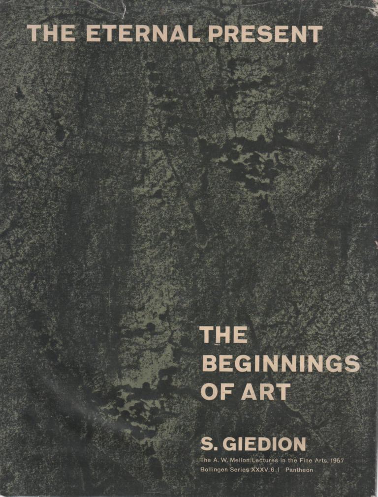 The Eternal Present: The beginnings of art by S. Giedion | Goodreads