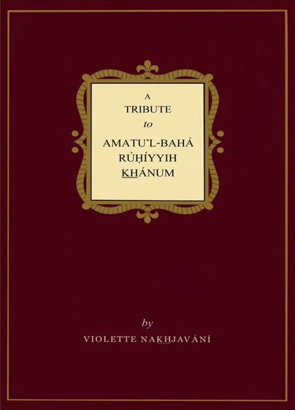 A tribute to Amatu’l-Bahá Ruhiyyih Khanum by Violette Nakhjavani ...