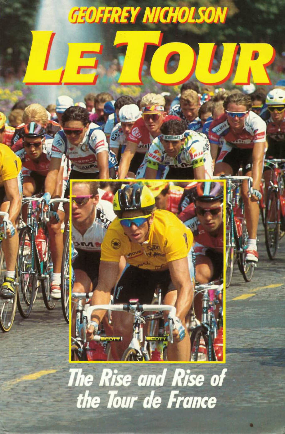Le Tour: The Rise and Rise of the Tour de France by Geoffrey Nicholson ...