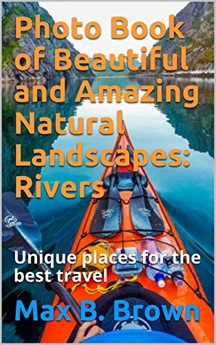 Photo Book of Beautiful and Amazing Natural Landscapes: Rivers: Unique ...