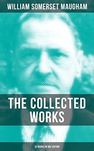 The Collected Works of W. Somerset Maugham (33 Works in One Edition ...