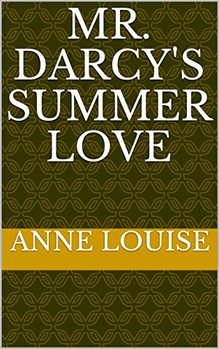 Mr. Darcy's Summer Love by Anne Louise | Goodreads