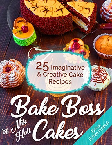 Bake Boss Cakes: 25 Imaginative and Creative Cake Recipes, Full color ...