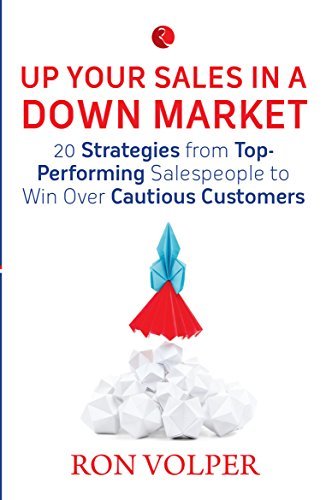 Up Your Sales in a Down Market: 20 Strategies from Top-Performing ...