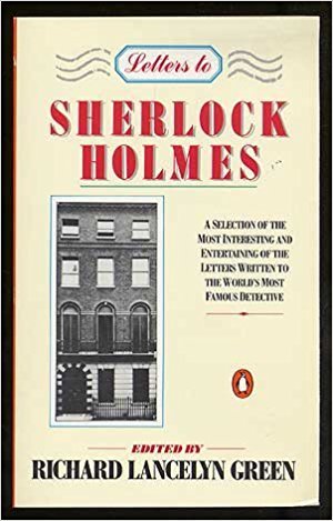Letters to Sherlock Holmes by Richard Lancelyn Green | Goodreads