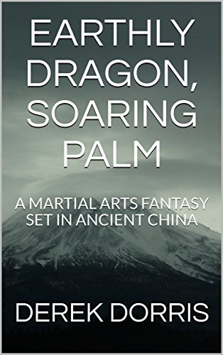 Earthly Dragon, Soaring Palm: A wuxia epic set in ancient China by ...