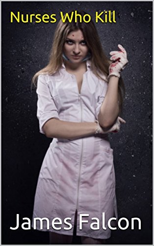 Nurses Who Kill by James Falcon | Goodreads