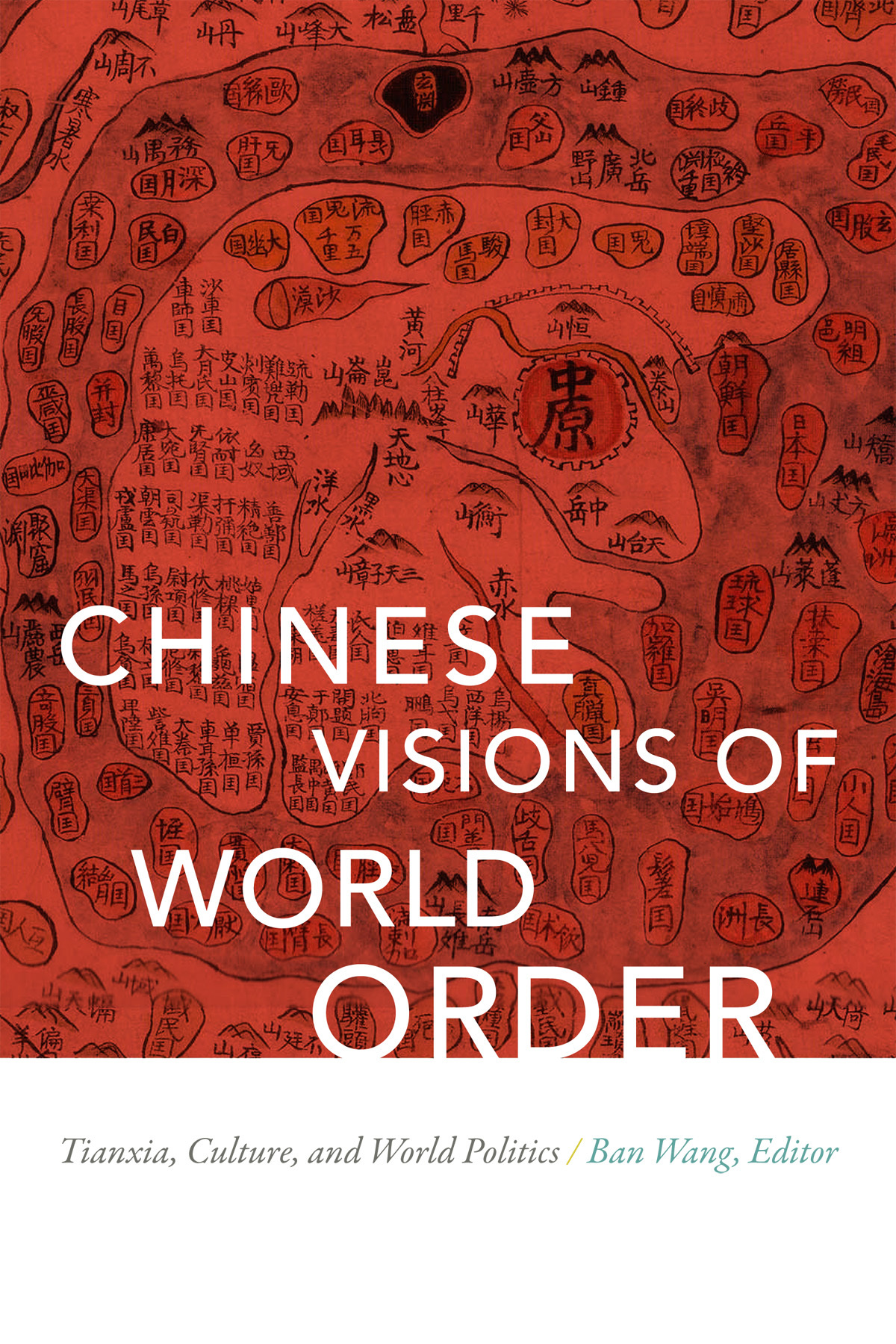 Chinese Visions of World Order: Tianxia, Culture, and World Politics by ...