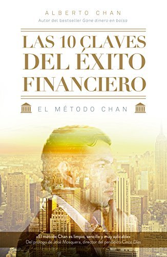 Las 10 claves del éxito financiero: El método Chan by Alberto Chan ...