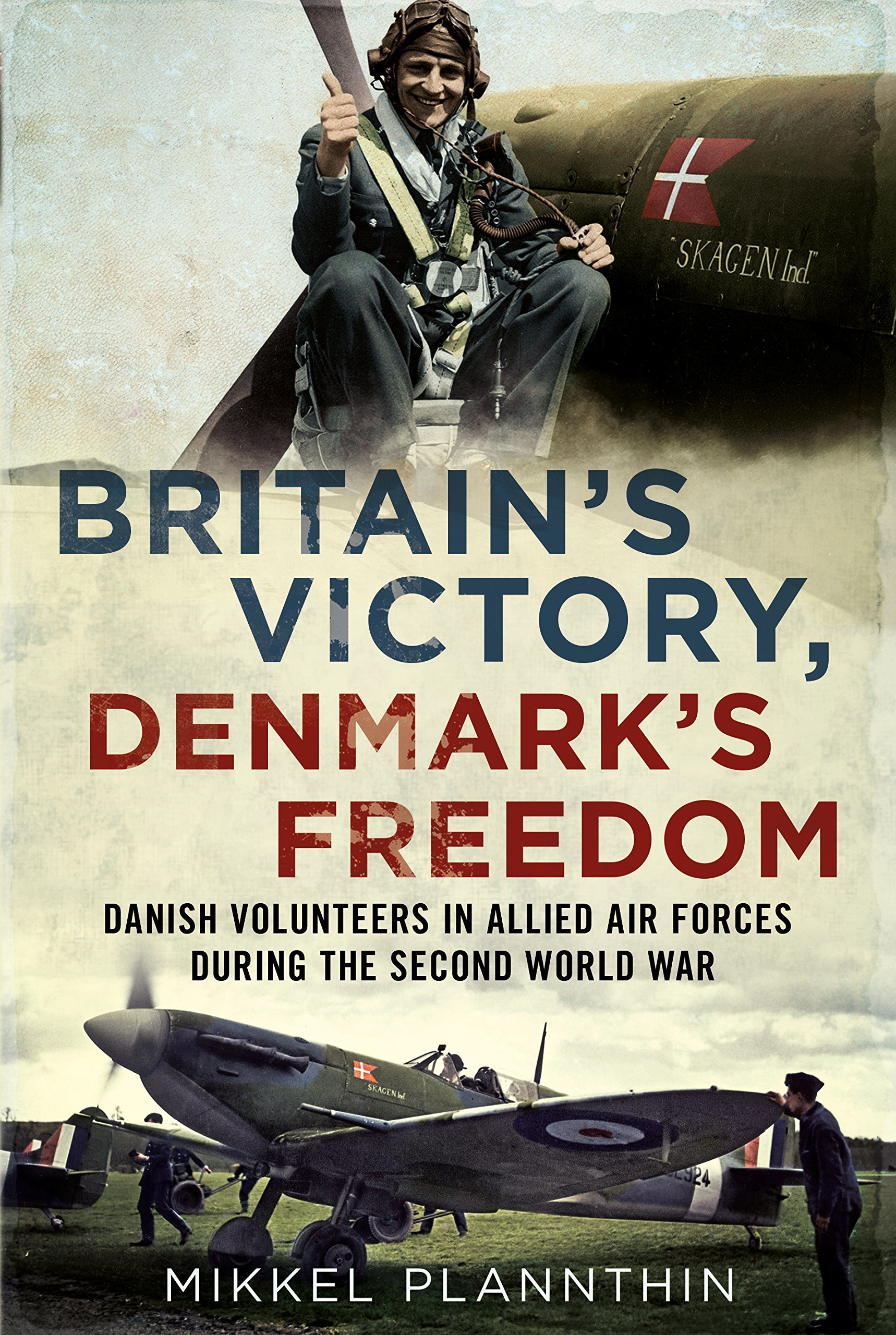 Britain's Victory, Denmark's Freedom: Danish Volunteers in Allied Air ...