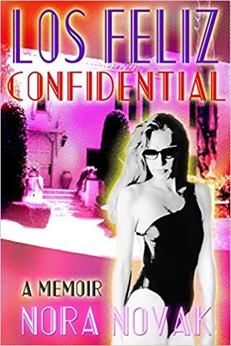Los Feliz Confidential: A Memoir by Nora Novak | Goodreads