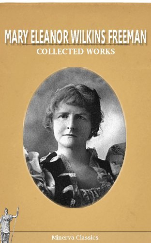 Collected Works of Mary Eleanor Wilkins Freeman by Mary E. Wilkins ...