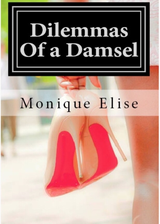 Dilemmas Of a Damsel: Part I by Monique Elise | Goodreads