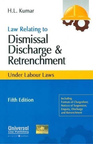 Law Relating to Dismissal, Discharge and Retrenchment Under by H. L ...