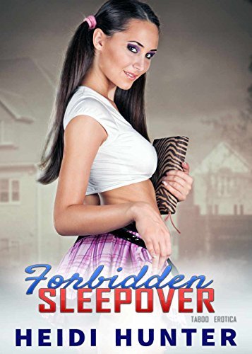 Forbidden Sleepover: Taboo Erotica by Heidi Hunter | Goodreads