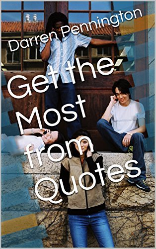 Get the Most from Quotes by Darren Pennington | Goodreads