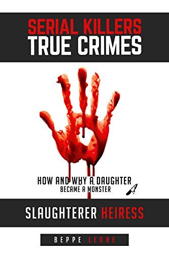 Serial killers true crime: Slaughterer heiress - HOW AND WHY A DAUGHTER ...
