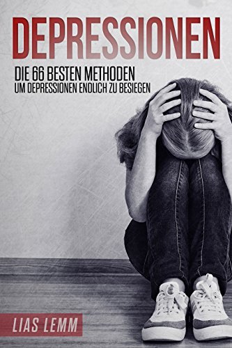 Depressionen: Die 66 besten Methoden, um Depressionen endlich zu ...