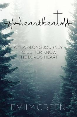 Heartbeat: A Year-Long Journey to Better Know the Lord's Heart by Emily ...