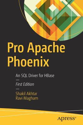 Pro Apache Phoenix: An SQL Driver for HBase by Shakil Akhtar | Goodreads