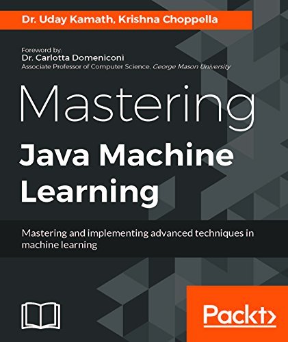 Mastering Java Machine Learning A Java Developers Guide To Implementing Machine Learning And