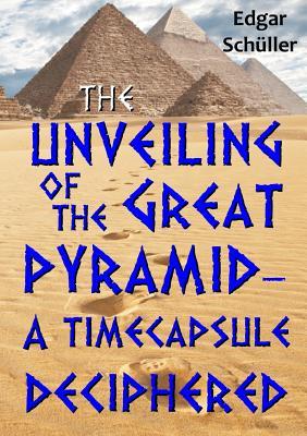 The unveiling of the great pyramid – a timecapsule deciphered by Edgar ...