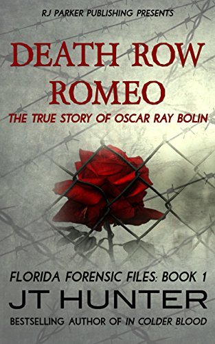 Death Row Romeo: The True Story of Serial Killer Oscar Ray Bolin by J.T ...