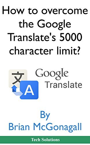 How to overcome the Google Translate's 5000 character limit? by Brian ...
