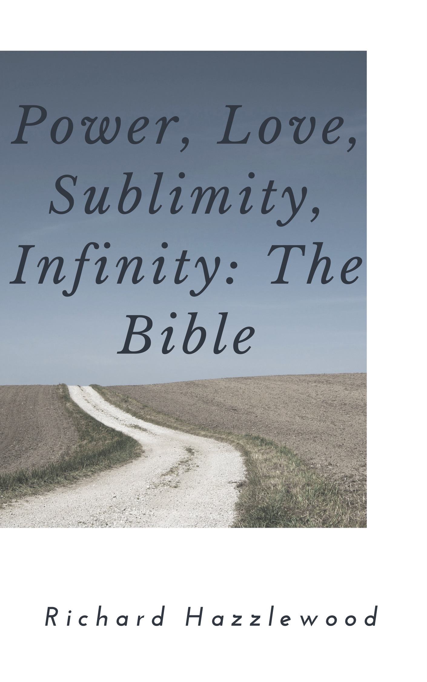 Power, Love, Sublimity, Infinity: The Bible by Richard Hazzlewood ...