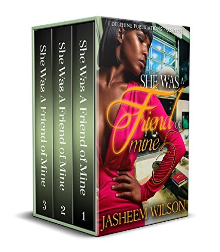 She Was a Friend of Mine: Part 1-5 (Box Set) by Jasheem Wilson | Goodreads