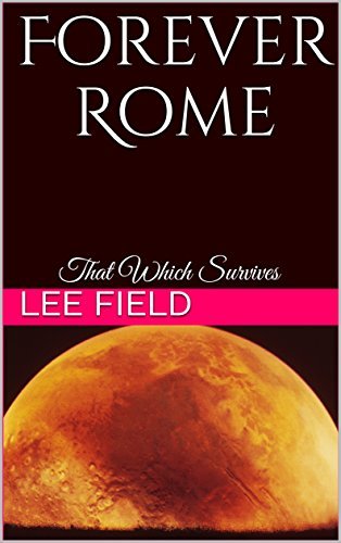 Forever Rome: That Which Survives by Lee Field | Goodreads