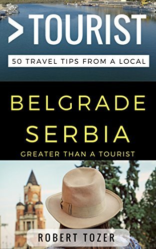 Greater Than a Tourist – Belgrade Serbia: 50 Travel Tips from a Local ...