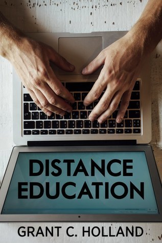 Distance Education by Grant C. Holland | Goodreads