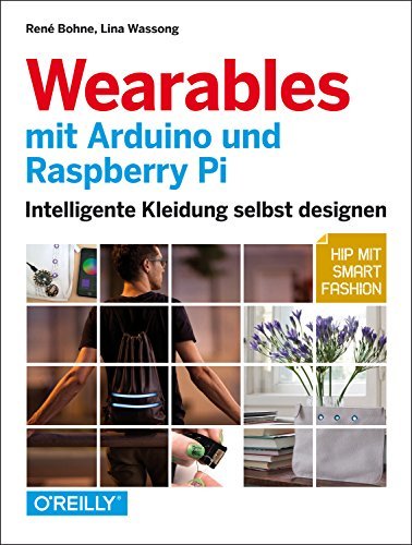 Wearables mit Arduino und Raspberry Pi: Intelligente Kleidung selbst designen – Hip mit Smart ...