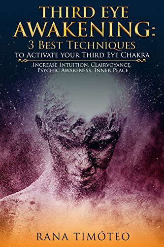 Third Eye Awakening: 3 Best Techniques to Activate your Third Eye Chakra: Increase Intuition ...