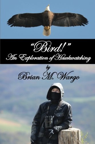 "Bird!": An Explanation of Hawkwatching by Brian M. Wargo | Goodreads
