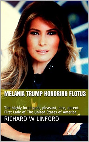 MELANIA TRUMP Honoring FLOTUS: The highly intelligent, pleasant, nice ...