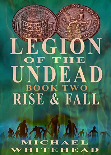 Rise and Fall (Legion Of The Undead #2) by Michael Whitehead | Goodreads