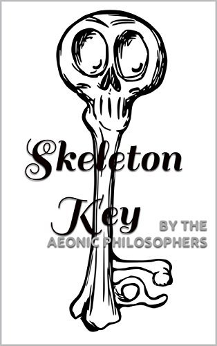 Skeleton Key by The Aeonic Philosophers | Goodreads