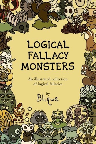 Logical Fallacy Monsters: An illustrated guide to logical fallacies by ...