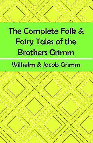 The Complete Folk & Fairy Tales of the Brothers Grimm by Wilhelm Grimm ...