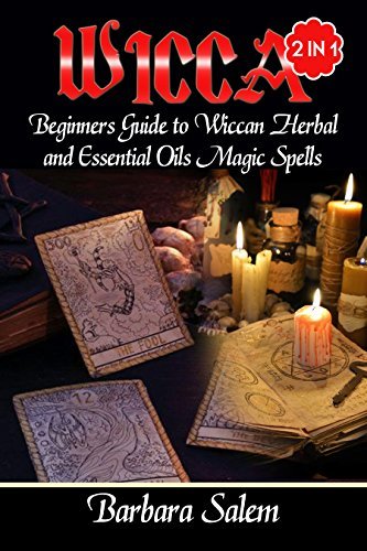 Wicca: Beginners Guide to Wiccan Herbal and Essential Oils Magic Spells ...