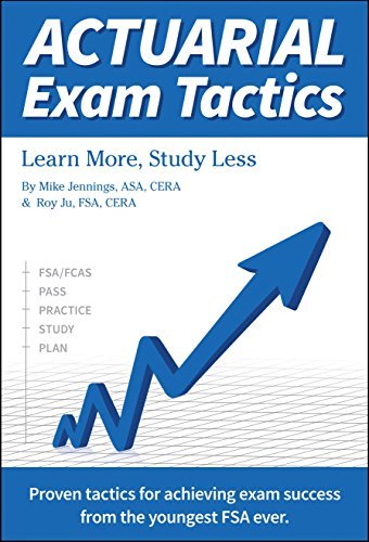 Actuarial Exam Tactics: Learn More, Study Less by Mike Jennings | Goodreads